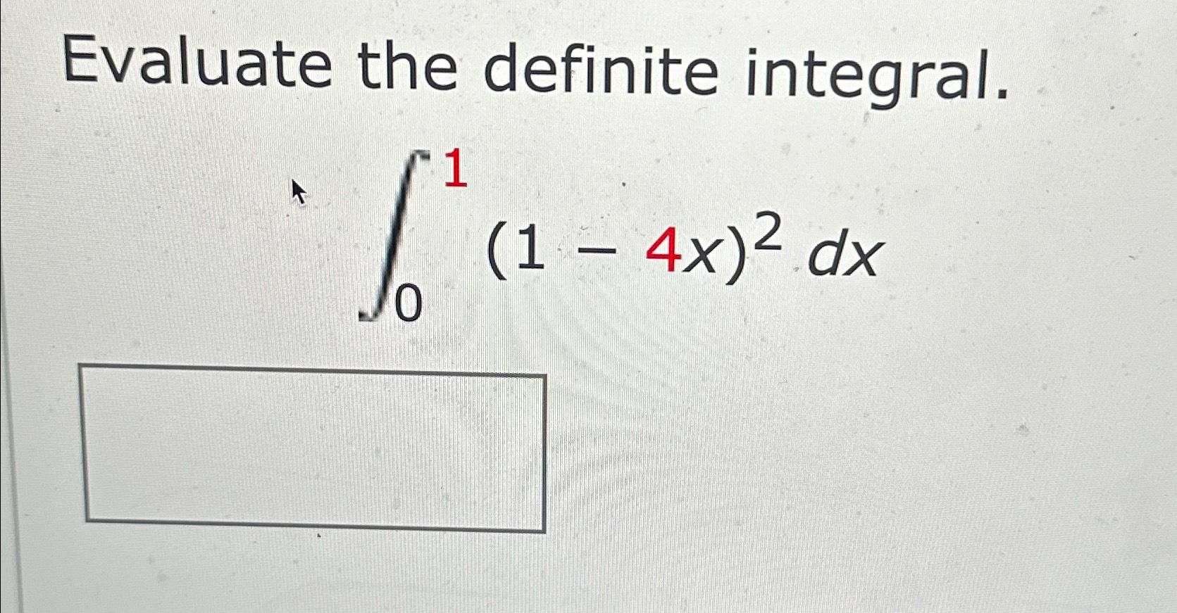Solved Evaluate the definite integral.∫01(1-4x)2dx | Chegg.com