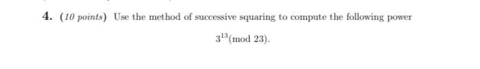 Solved 4. (10 points) Use the method of successive squaring | Chegg.com