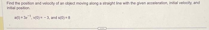 Solved Find the position and velocity of an object moving | Chegg.com