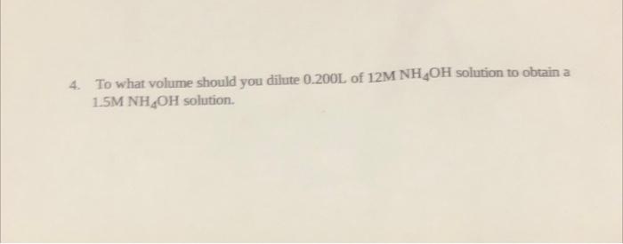 Solved 4. To what volume should you dilute 0.200L of 12M NHO | Chegg.com