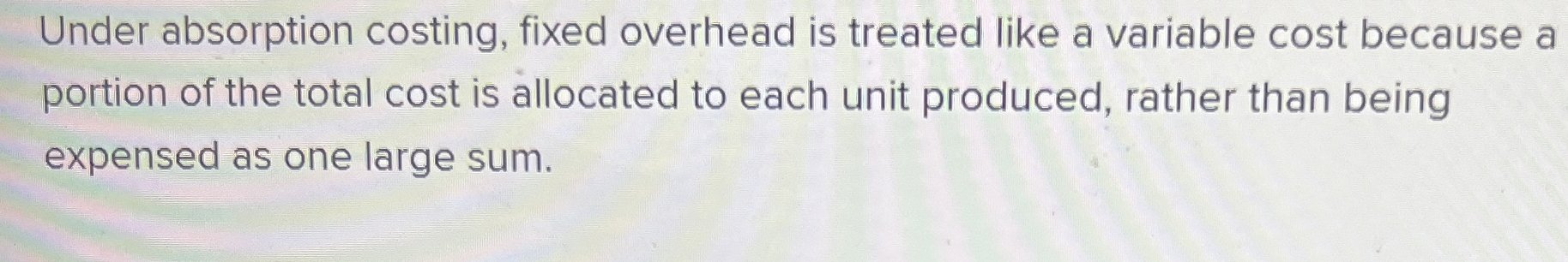 Solved Under absorption costing, fixed overhead is treated | Chegg.com
