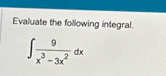Solved Evaluate the following integral.∫﻿﻿9x3-3x2dx | Chegg.com