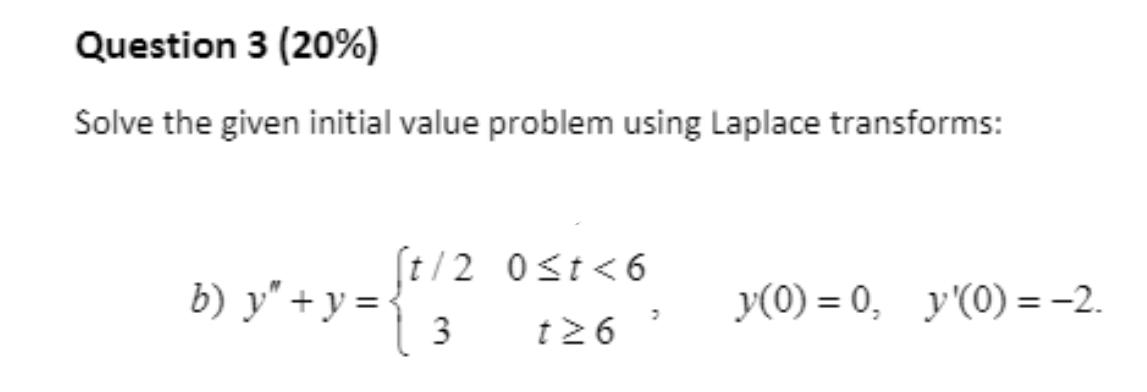 Solved Question 3 (20%)Solve the given initial value problem | Chegg.com