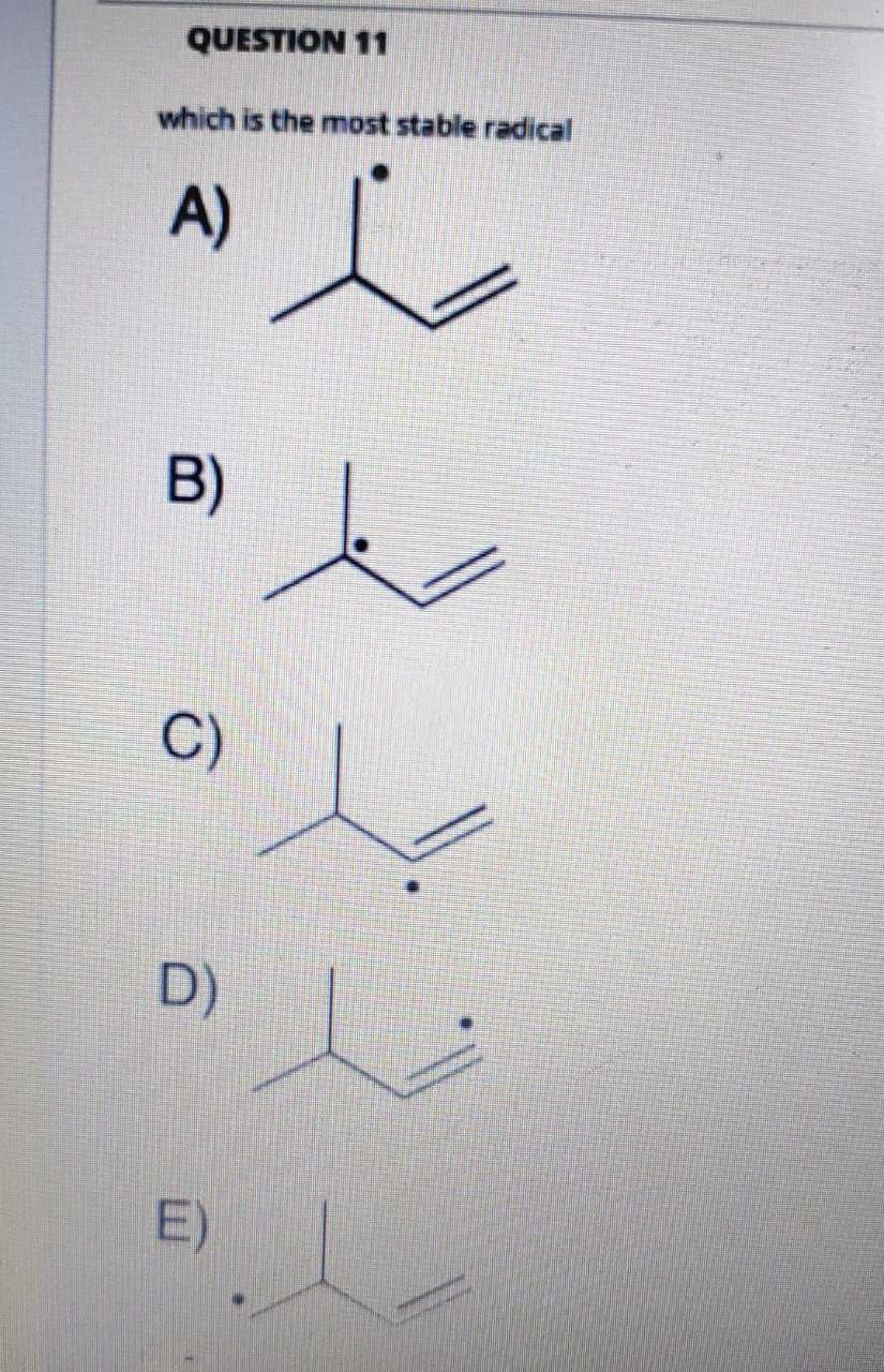 Solved QUESTION 11 which is the most stable radical A) B) C) | Chegg.com
