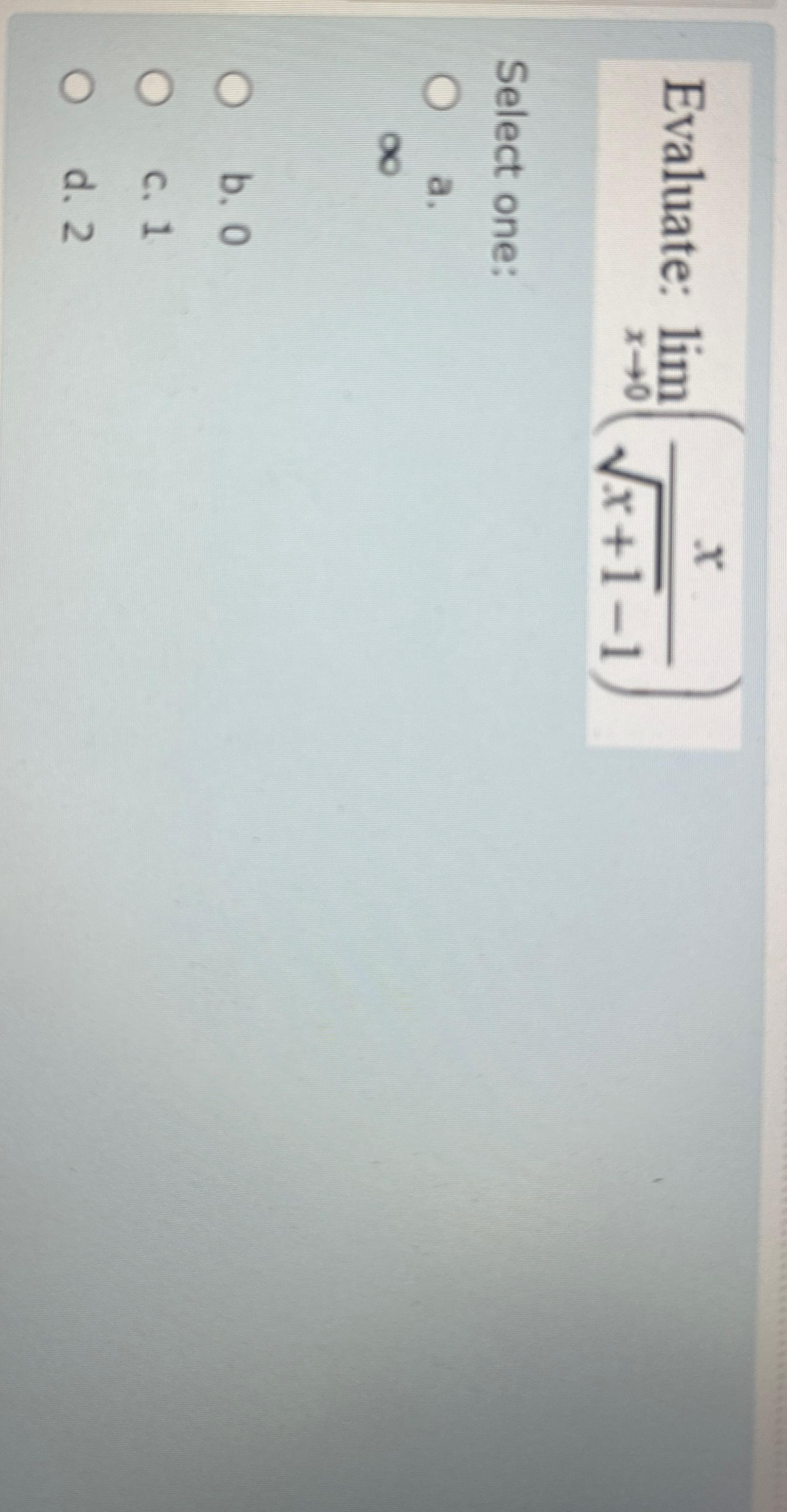 Solved Evaluate: limx→0(xx+12-1)Select one:a.b. 0C. 1d. 2 | Chegg.com