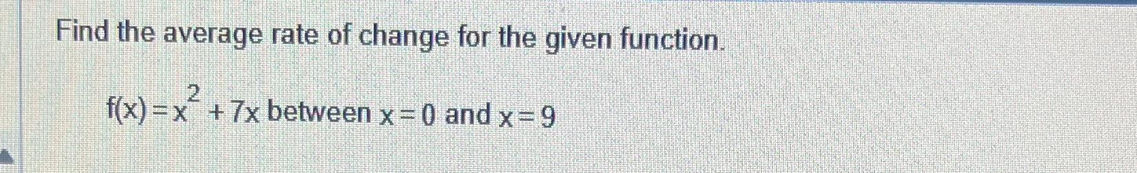 Solved Find the average rate of change for the given | Chegg.com