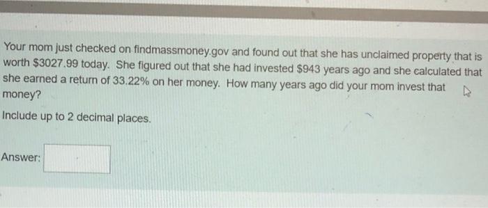 Solved Your mom just checked on findmassmoney.gov and found | Chegg.com