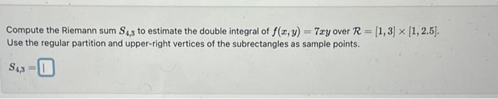 Solved Compute the Riemann sum S4,3 to estimate the double | Chegg.com