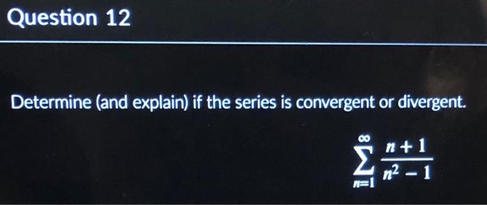 Solved Determine (and explain) if the series is convergent | Chegg.com