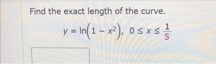 Solved Find the exact length of the curve. y=ln(1−x2),0≤x≤51 | Chegg.com
