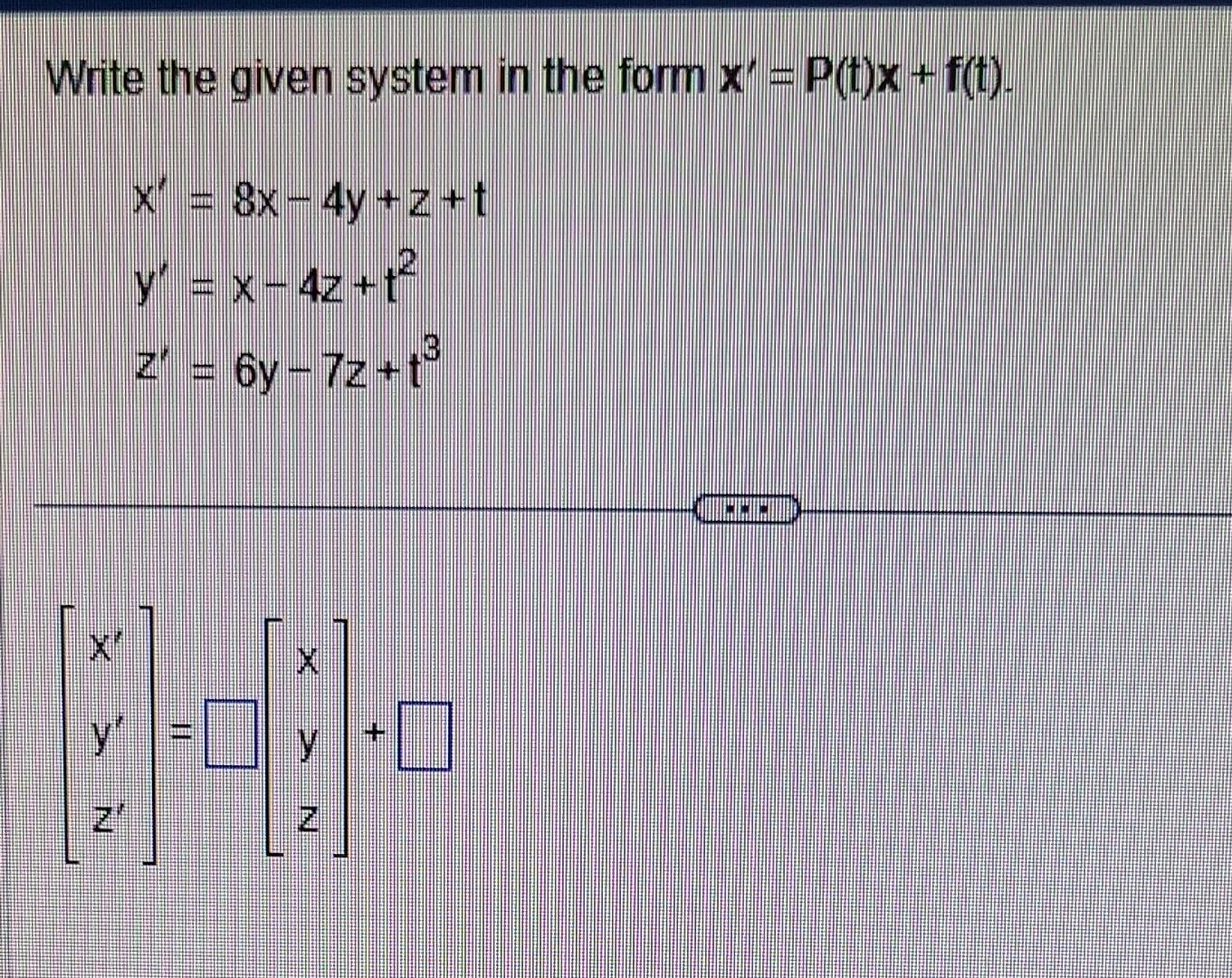 Solved Write the given system in the form x′=P(t)x+f(t). | Chegg.com