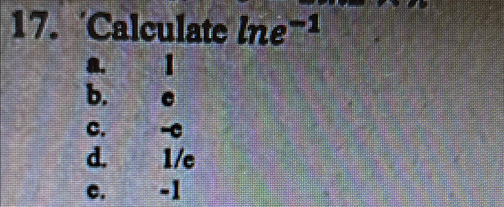 Solved Calculate ln e-1a. 1b.c.d. 1ec. -1 | Chegg.com
