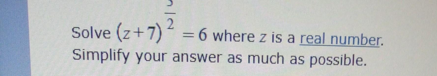 Solve (z+7)2=6 where z is a real number. Simplify | Chegg.com