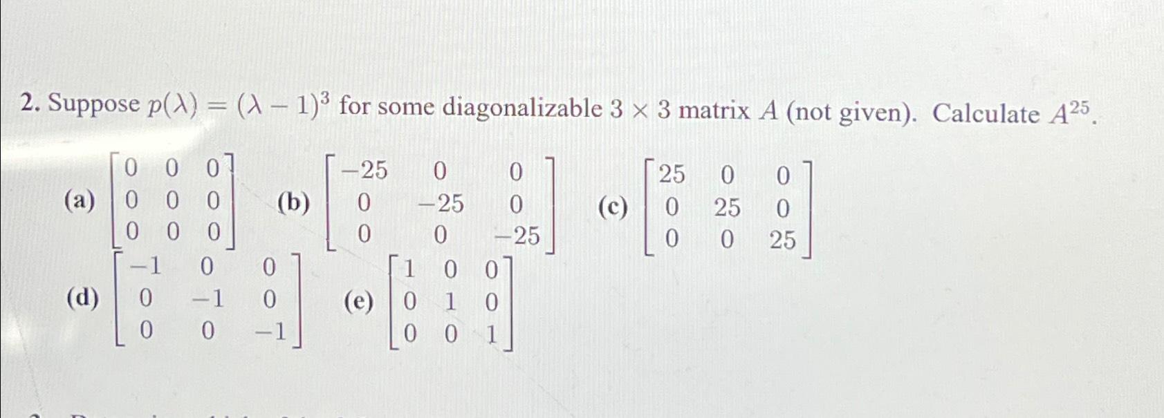 Solved Suppose p(λ)=(λ-1)3 ﻿for some diagonalizable 3×3 | Chegg.com