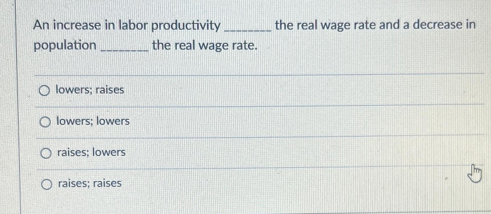 Solved An increase in labor productivity the real wage rate | Chegg.com