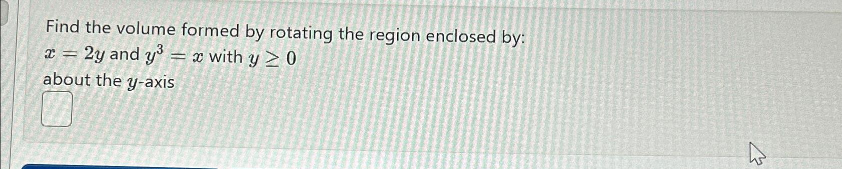 Solved Find the volume formed by rotating the region | Chegg.com