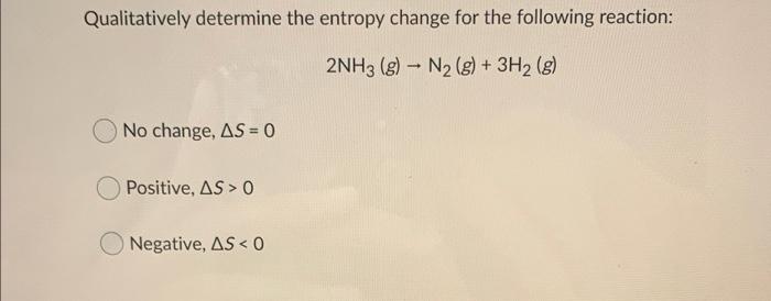 Solved Qualitatively determine the entropy change for the | Chegg.com