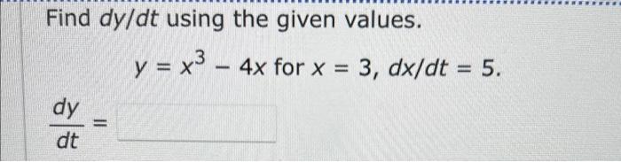 Solved Find dy/dt using the given values. y=x3−4x for | Chegg.com