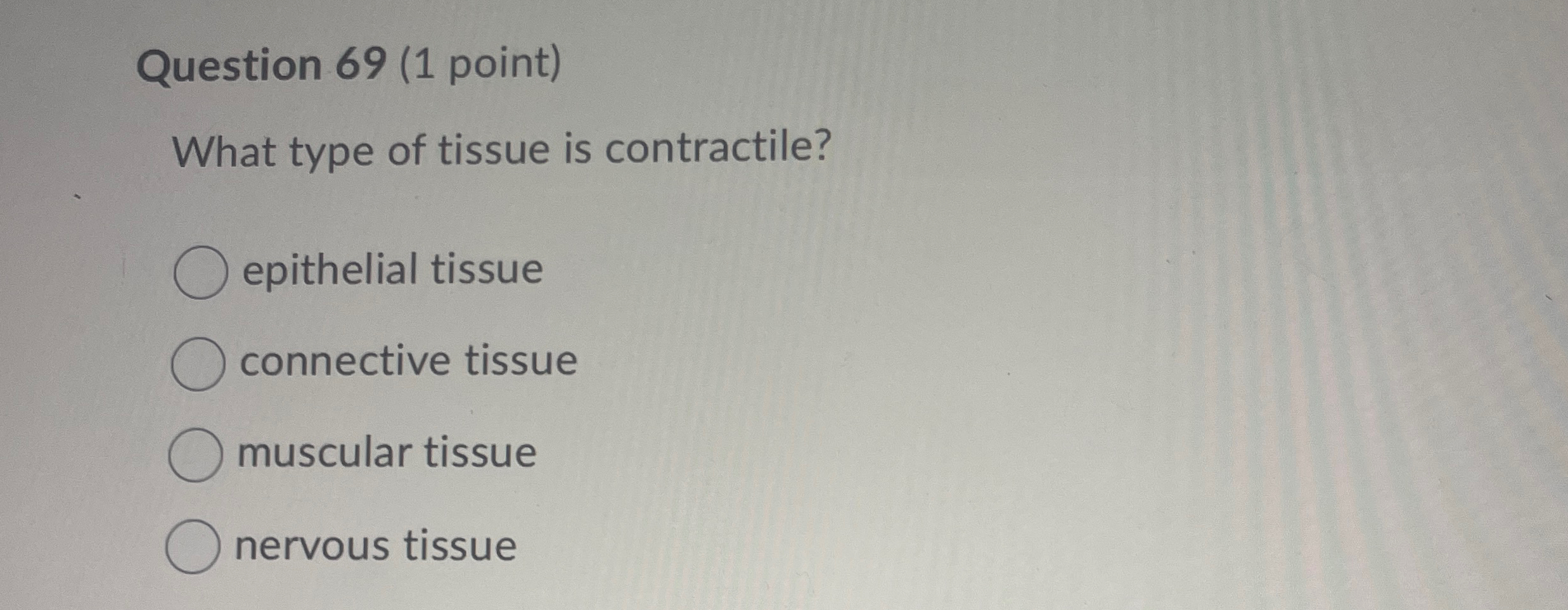 Solved Question 69 (1 ﻿point)What type of tissue is | Chegg.com