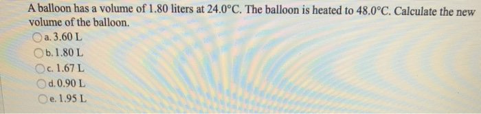 Solved A balloon has a volume of 1.80 liters at 24.0°C. The | Chegg.com