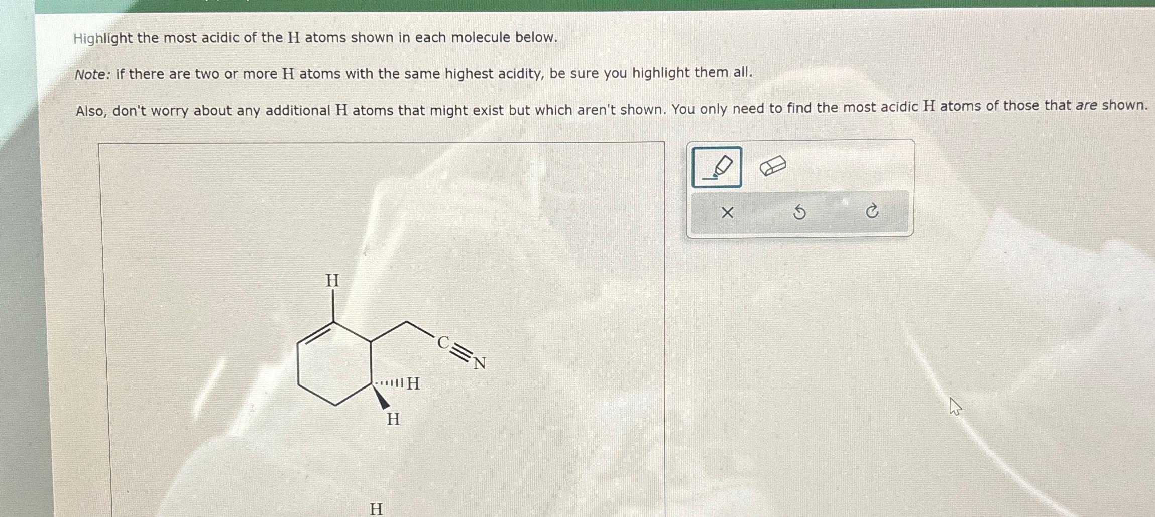 Solved Highlight the most acidic of the H atoms shown in | Chegg.com Solved Highlight the most acidic of the H atoms shown in | Chegg.com