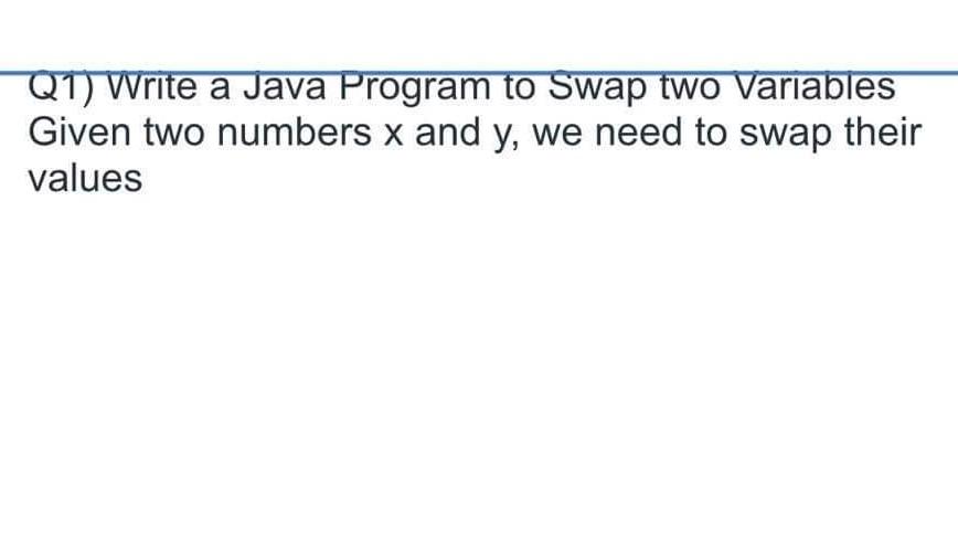 Solved Q1) Write a Java Program to Swap two Variables Given | Chegg.com