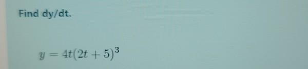 Solved Find dy/dt. y = 4t(2t + 5)3 | Chegg.com