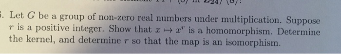 Solved 5. Let G be a group of non-zero real numbers under | Chegg.com