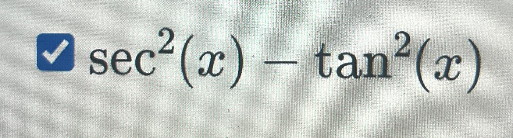 Solved sec2(x)-tan2(x) | Chegg.com