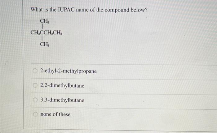 Solved What is the IUPAC name of the compound below? | Chegg.com