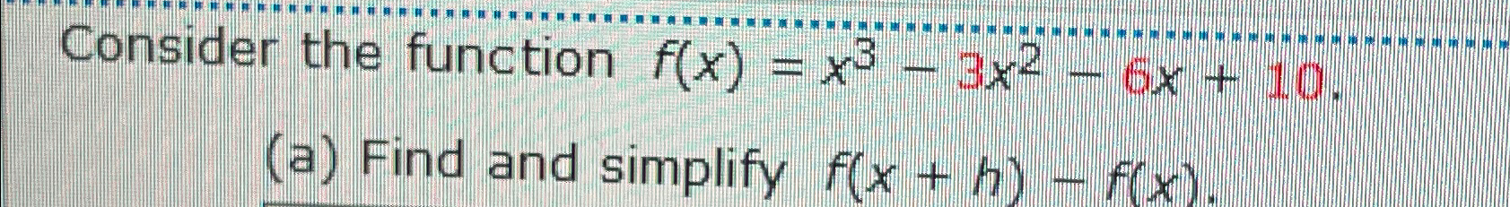 Solved Consider the function f(x)=x3-3x2-6x+10.(a) ﻿Find and | Chegg.com