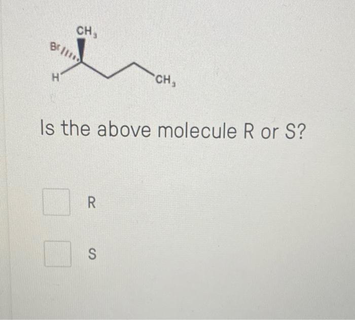 Solved Is the above molecule R or S ? R | Chegg.com