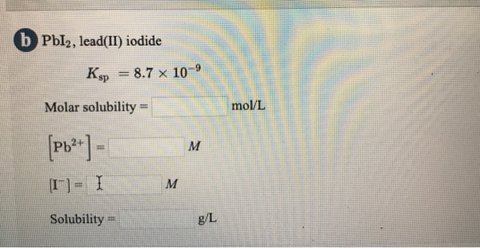 Solved b Pbl2, lead(II) iodide Ksp = 8.7 x 10-9 Molar | Chegg.com