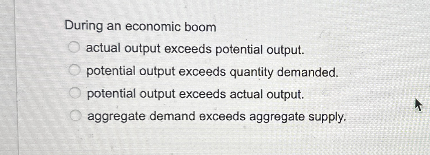 Solved During an economic boomactual output exceeds | Chegg.com