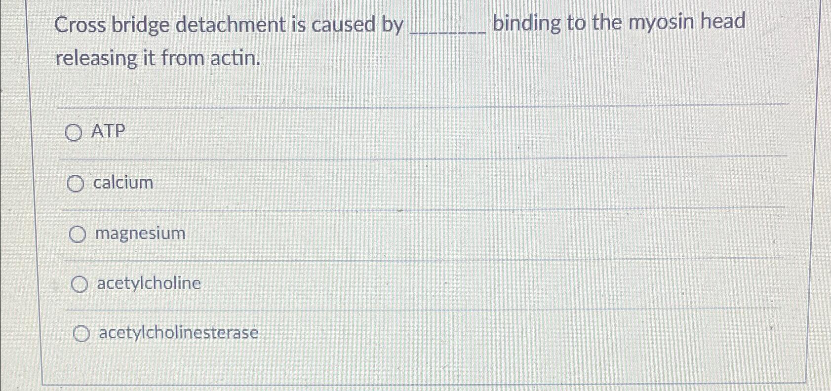 Solved Cross bridge detachment is caused by binding to the | Chegg.com