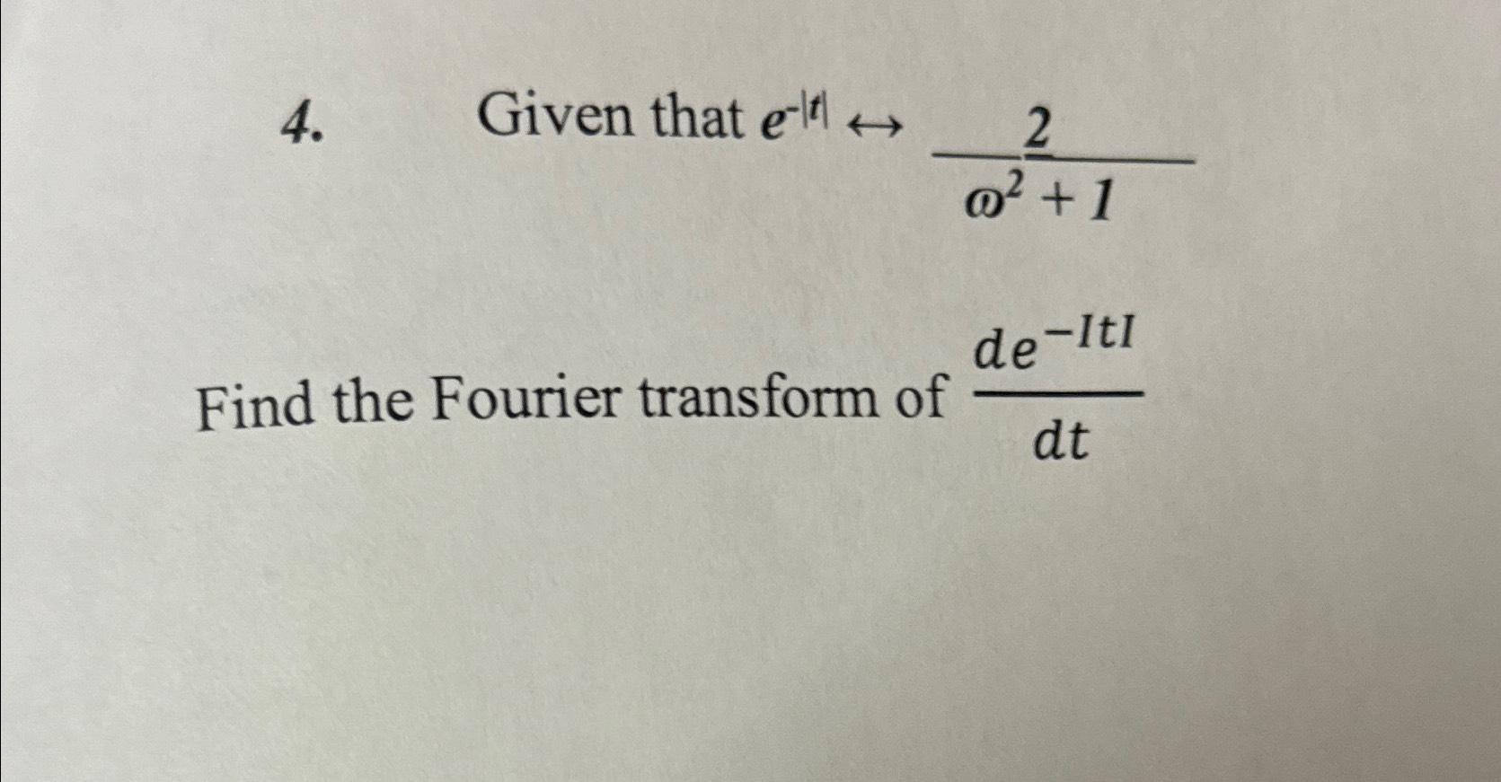 Solved Given that e-|t|harr2ω2+1Find the Fourier transform | Chegg.com