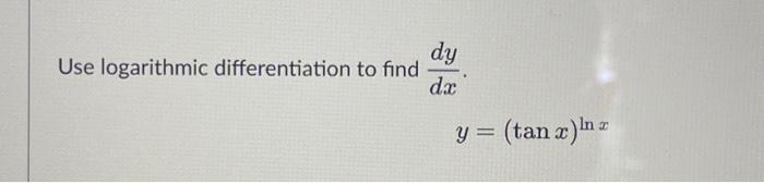 Solved Use logarithmic differentiation to find dxdy. | Chegg.com