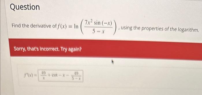 Solved Find the derivative of f(x)=ln(5−x7x2sin(−x)), using | Chegg.com