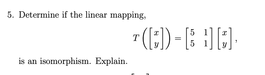 Solved Determine if the linear mapping,T([xy])=[5151][xy],is | Chegg.com