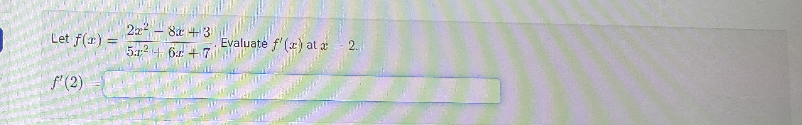 Solved Let f(x)=2x2-8x+35x2+6x+7. ﻿Evaluate f'(x) ﻿at | Chegg.com