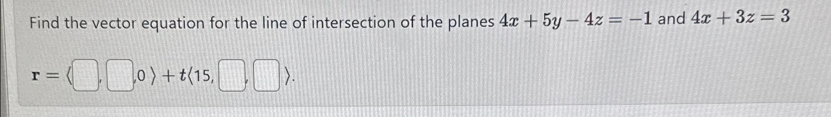 Solved Find the vector equation for the line of intersection | Chegg.com