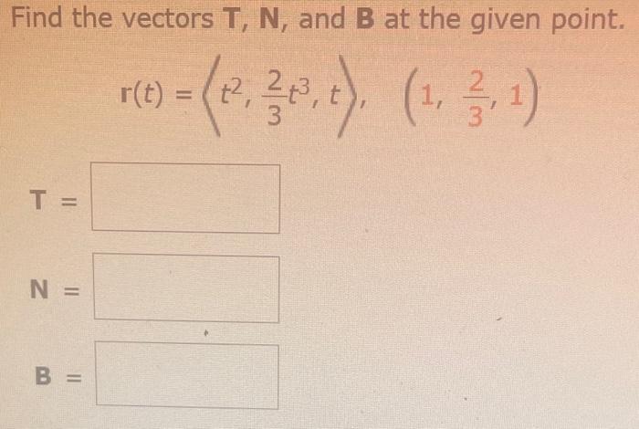 Solved Find the vectors T, N, and B at the given point. r(t) | Chegg.com