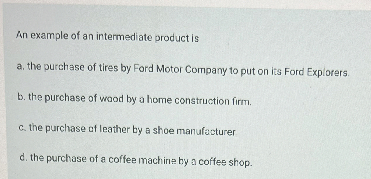 Solved An example of an intermediate product isa. ﻿the | Chegg.com