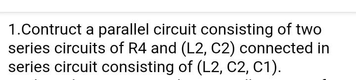 Solved 1. Contruct a parallel circuit consisting of two | Chegg.com