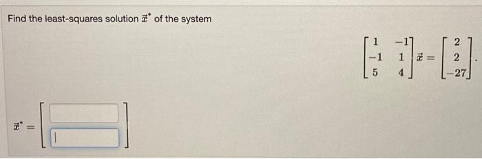 Solved Find the least-squares solution x∗ of the system | Chegg.com