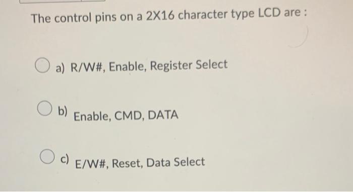 Solved The control pins on a 2×16 character type LCD are : | Chegg.com