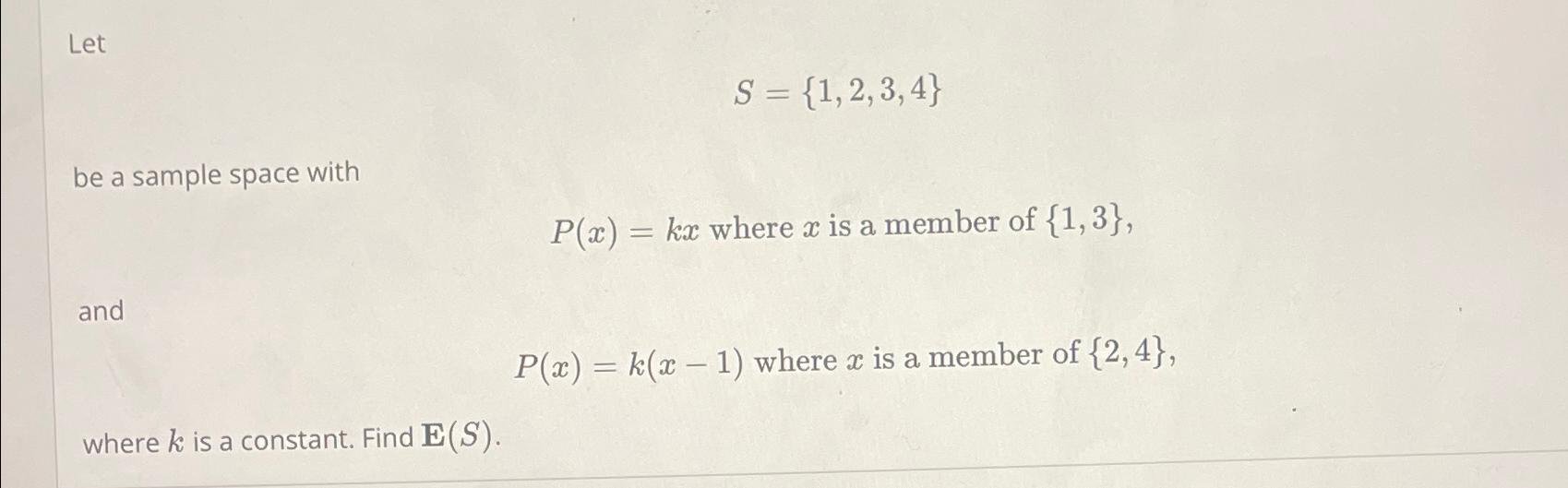 Solved LetS={1,2,3,4}be a sample space withP(x)=kx ﻿where x | Chegg.com