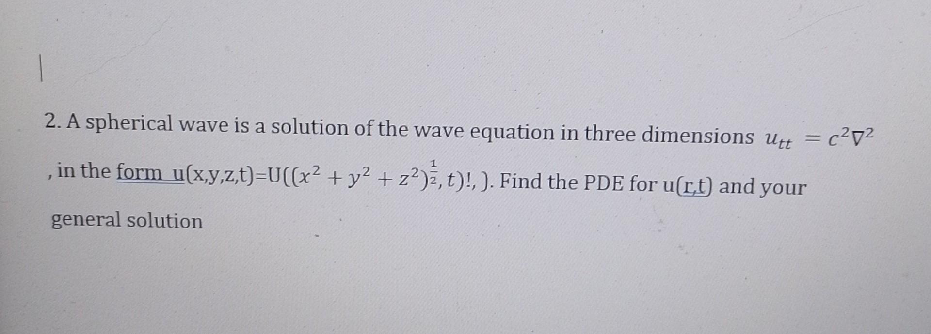 Solved 2. A spherical wave is a solution of the wave | Chegg.com