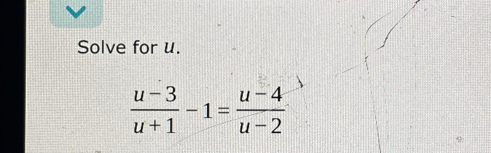 Solved Solve for u.u-3u+1-1=u-4u-2 | Chegg.com
