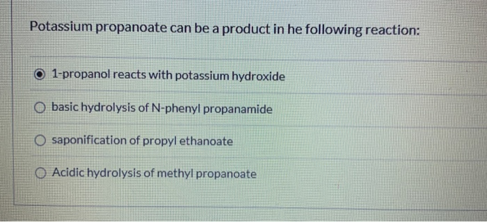 Solved Potassium propanoate can be a product in he following | Chegg.com